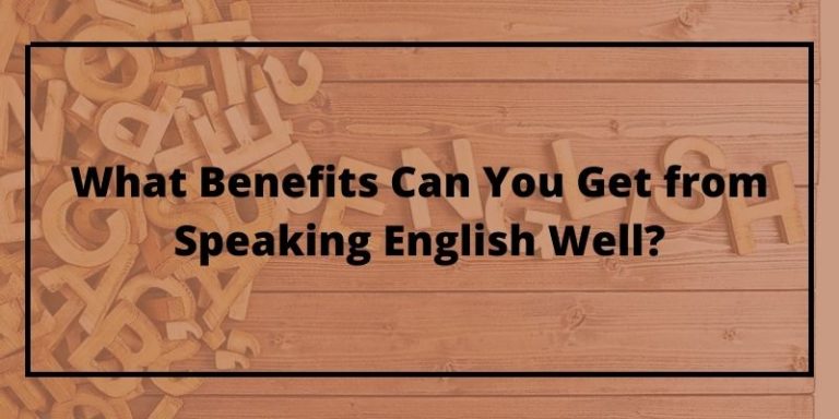 What Benefits Can You Get from Speaking English Well?