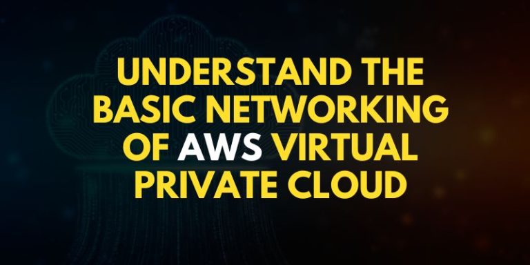 Understand the basic networking of AWS Virtual Private Cloud