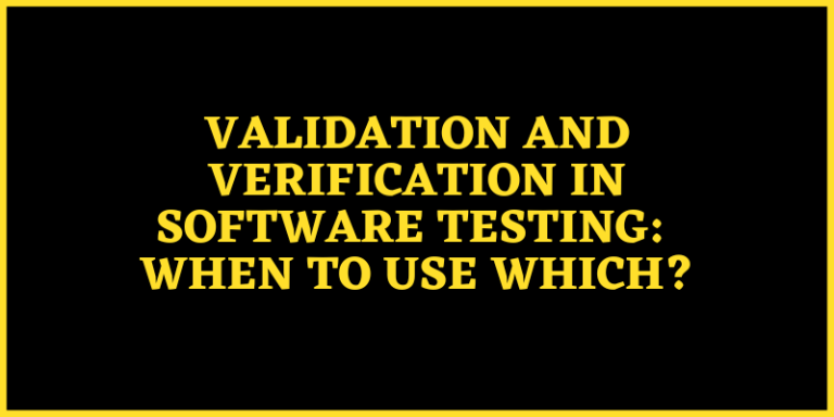 Validation and Verification in Software Testing: When to use which?